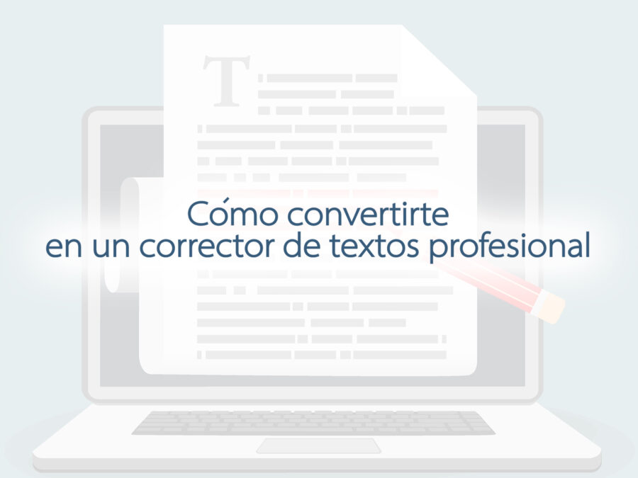 Cómo convertirte en un corrector de textos profesional | Ediciones ...